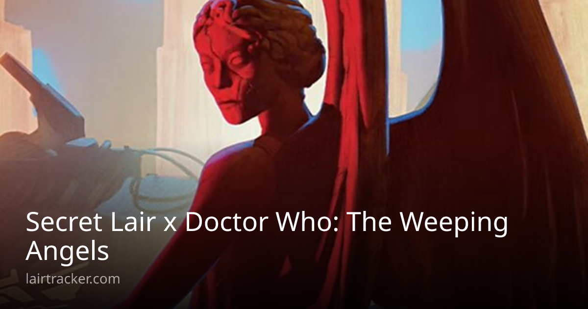 Secret Lair x Doctor Who: The Weeping Angels | Lair Tracker